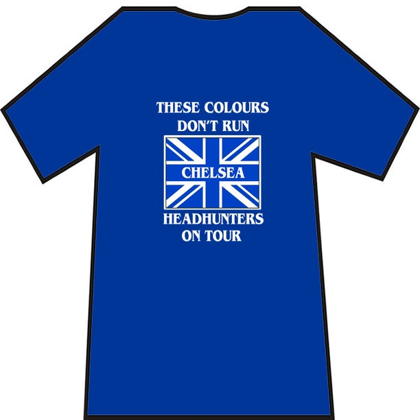 These Colours Don't Run. Chelsea Headhunters On Tour. Casuals/Hooligans ...